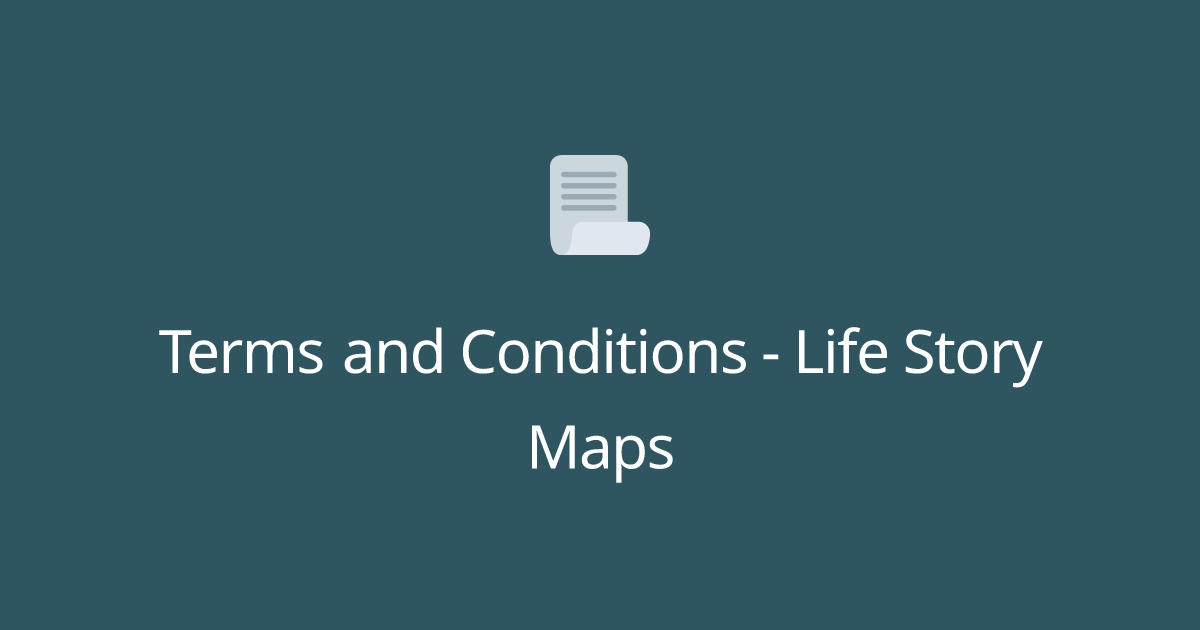 Terms and Conditions - Life Story Maps