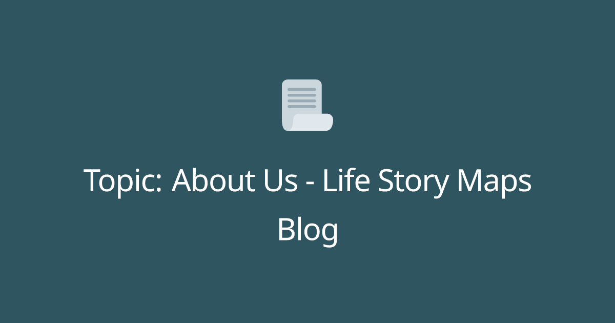 Topic: About Us - Life Story Maps Blog